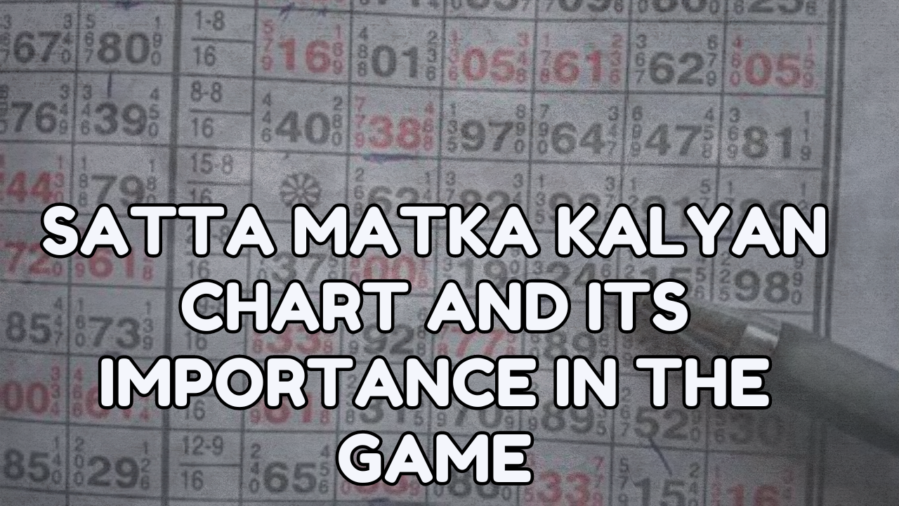 Satta Matka Kalyan Chart and Its Importance in the Game - MyteBox
