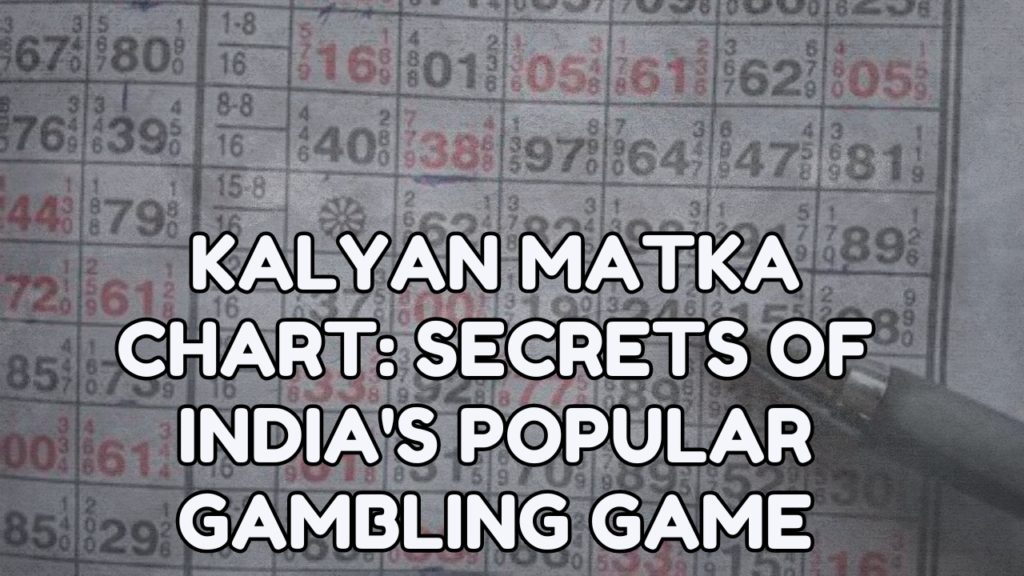 Kalyan Matka Chart – Secrets of India’s Popular Gambling Game - MyteBox